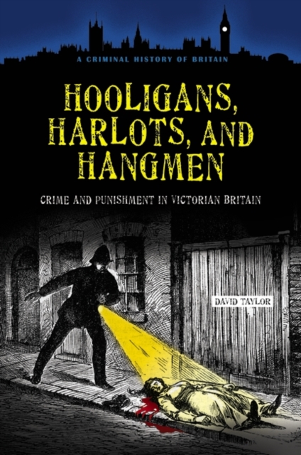 Hooligans, Harlots, and Hangmen : Crime and Punishment in Victorian ...