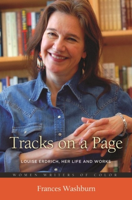 Tracks on a Page : Louise Erdrich, Her Life and Works: Frances Washburn ...