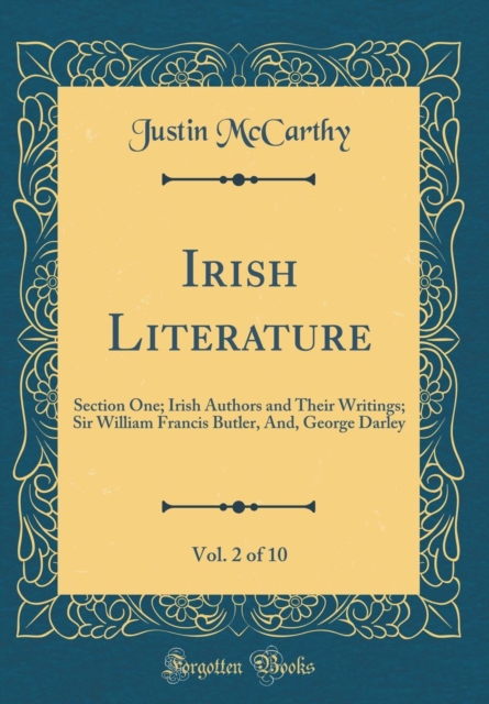 Irish Literature, Vol. 2 of 10: Section One; Irish Authors and Their ...