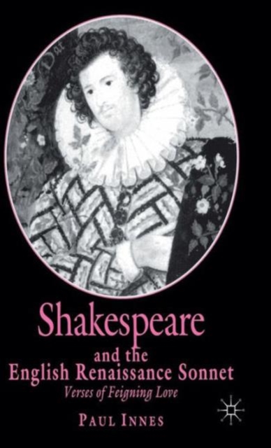 Shakespeare and the English Renaissance Sonnet : Verses of Feigning ...