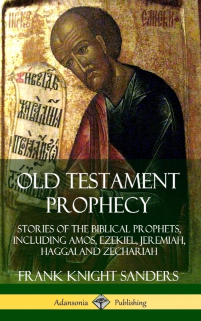 Old Testament Prophecy: Stories of the Biblical Prophets, including ...