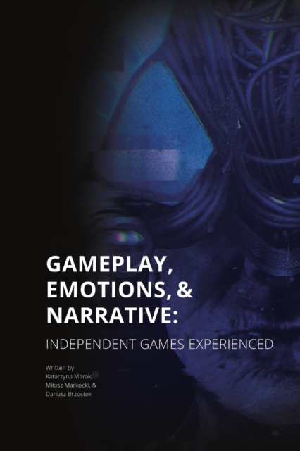 Gameplay, Emotions and Narrative: Independent Games Experienced ...
