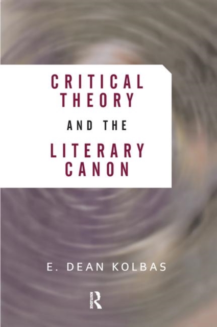 Critical Theory And The Literary Canon: E. Dean Kolbas: 9780367098872 ...