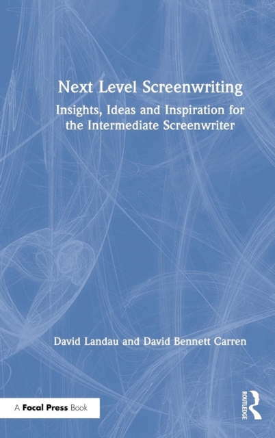 Next Level Screenwriting : Insights, Ideas and Inspiration for the ...
