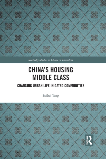 China's Housing Middle Class : Changing Urban Life in Gated Communities ...
