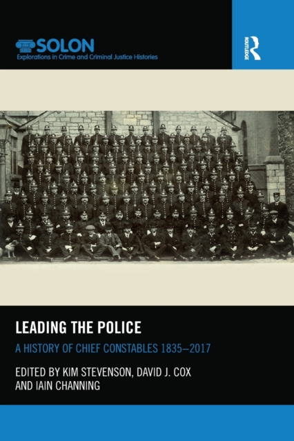 Leading the Police : A History of Chief Constables 1835–2017 ...