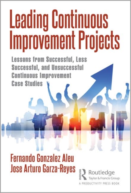 Leading Continuous Improvement Projects : Lessons from Successful, Less ...