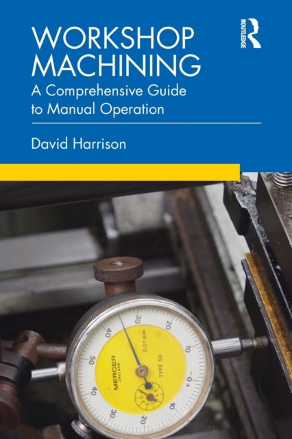 Workshop Machining : A Comprehensive Guide to Manual Operation: David ...