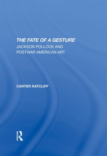 The Fate Of A Gesture : Jackson Pollock And Postwar American Art ...