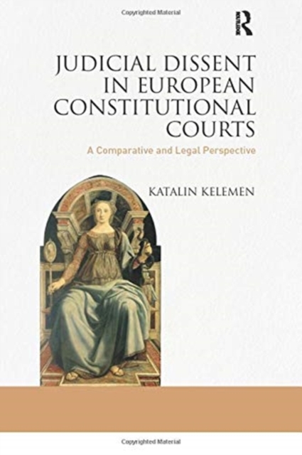 Judicial Dissent in European Constitutional Courts : A Comparative and ...