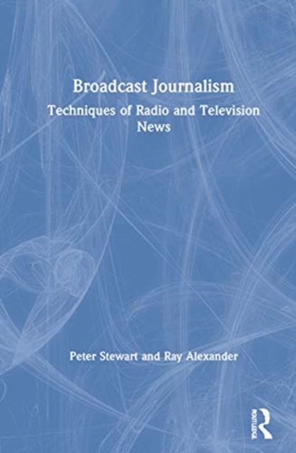 Broadcast Journalism : Techniques of Radio and Television News: Peter ...