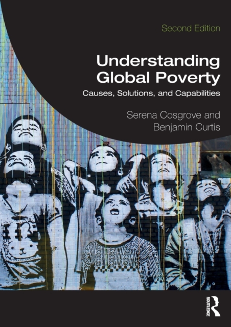 Understanding Global Poverty : Causes, Solutions, and Capabilities ...