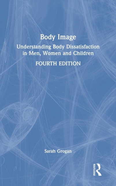 Body Image : Understanding Body Dissatisfaction in Men, Women and ...