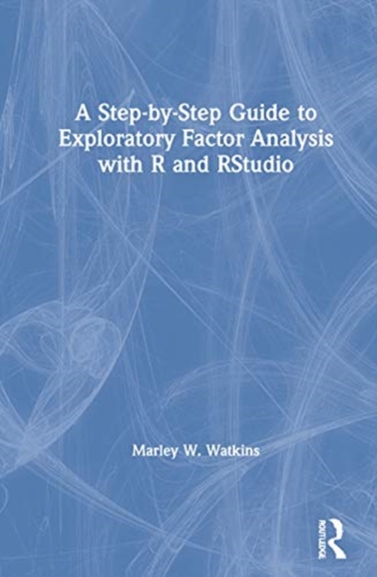 A Step-by-Step Guide to Exploratory Factor Analysis with R and RStudio: Marley Watkins ...
