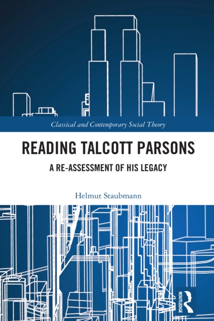 Reading Talcott Parsons : A Re-Assessment of His Legacy: Helmut ...