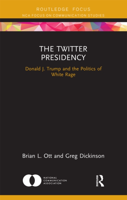 The Twitter Presidency : Donald J. Trump and the Politics of White Rage ...