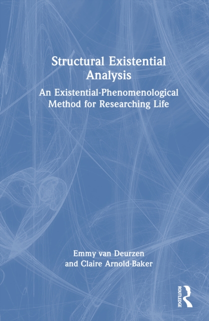 Structural Existential Analysis : An Existential-Phenomenological Method for Researching Life ...