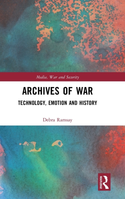 Archives of War : Technology, Emotion and History: Debra (University of ...