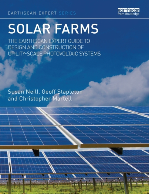 Solar Farms : The Earthscan Expert Guide to Design and Construction of ...