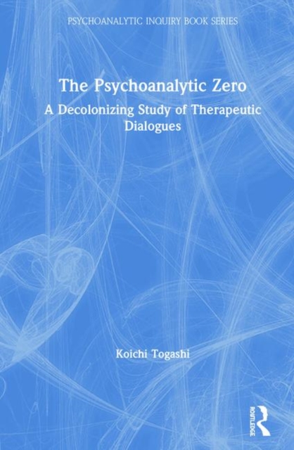 The Psychoanalytic Zero : A Decolonizing Study of Therapeutic Dialogues ...