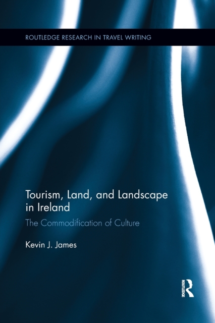 Tourism, Land and Landscape in Ireland : The Commodification of Culture ...