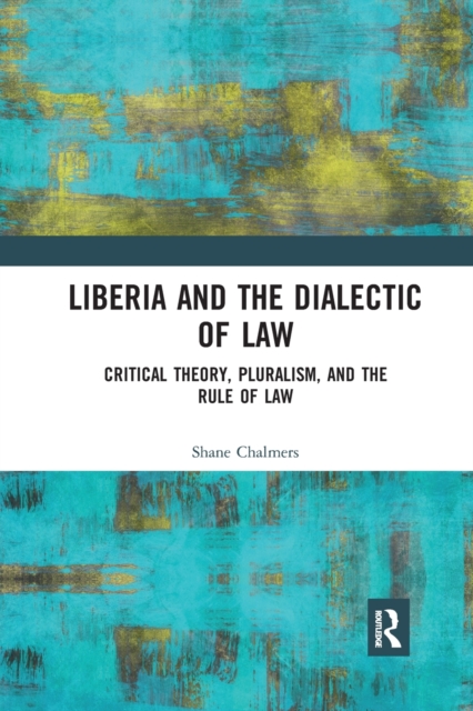Liberia and the Dialectic of Law : Critical Theory, Pluralism, and the ...