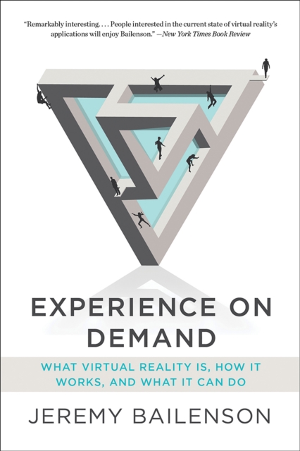Experience on Demand : What Virtual Reality Is, How It Works, and What It Can Do: Jeremy ...