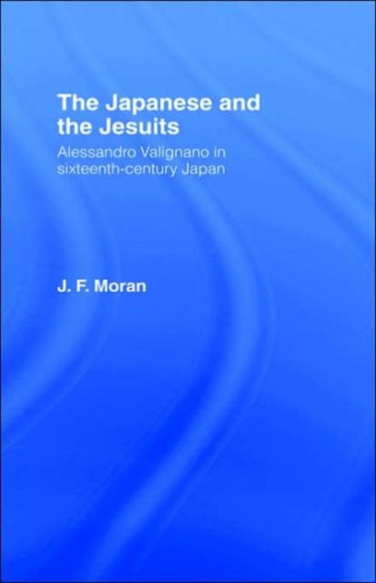 The Japanese and the Jesuits : Alessandro Valignano in Sixteenth ...