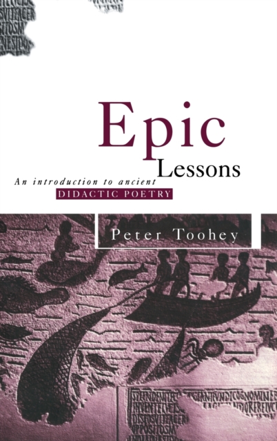 Epic Lessons : An Introduction to Ancient Didactic Poetry: Peter Toohey ...