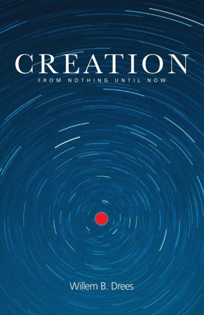 Creation : From Nothing Until Now: Willem B. Drees: 9780415256537: TGJones