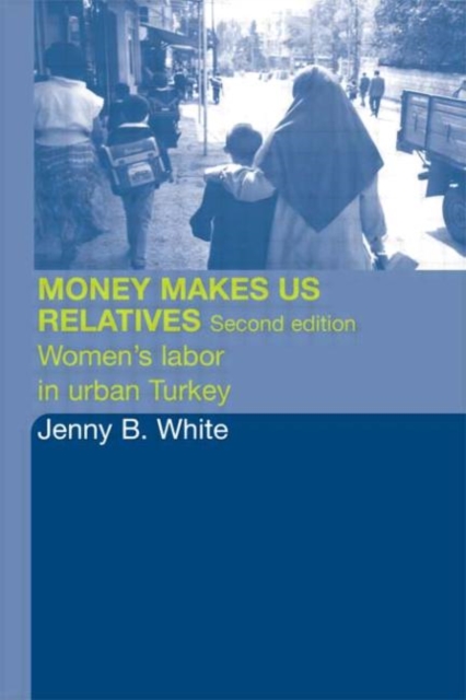 Money Makes Us Relatives : Women's Labor in Urban Turkey: Jenny B ...