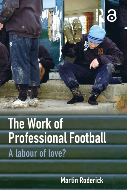 The Work of Professional Football : A Labour of Love?: Martin ...