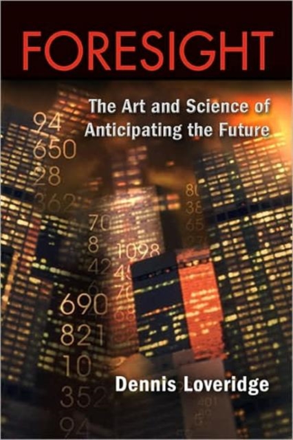 Foresight : The Art and Science of Anticipating the Future: Denis ...