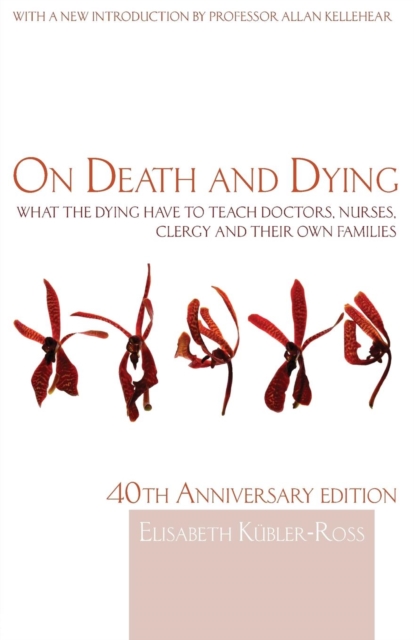 On Death and Dying : What the Dying have to teach Doctors, Nurses ...