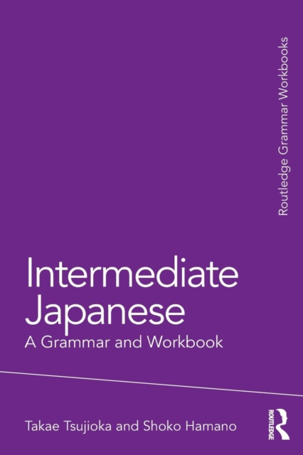 Intermediate Japanese : A Grammar and Workbook: Takae (The George ...