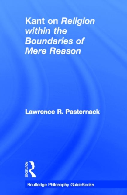 Routledge Philosophy Guidebook to Kant on Religion within the ...