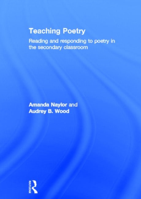 Teaching Poetry : Reading and responding to poetry in the secondary ...