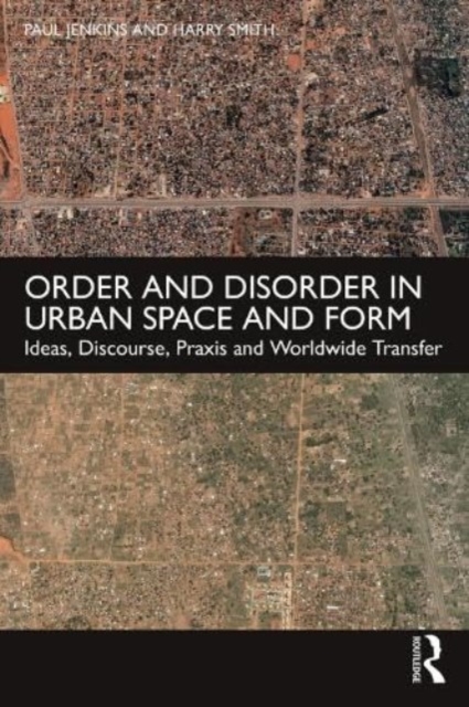 Order and Disorder in Urban Space and Form : Ideas, Discourse, Praxis ...