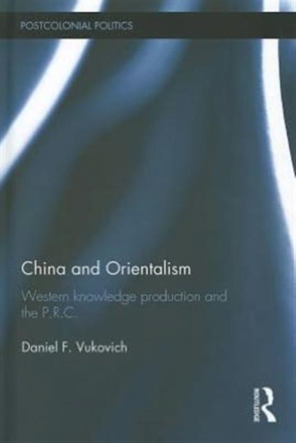 China and Orientalism : Western Knowledge Production and the PRC ...