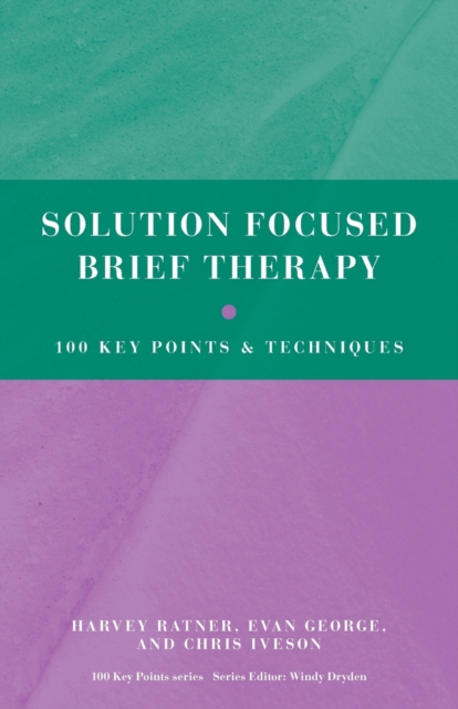 Solution Focused Brief Therapy : 100 Key Points and Techniques: Harvey ...