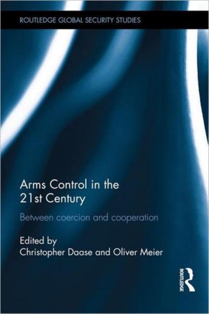 Arms Control in the 21st Century : Between Coercion and Cooperation: : 9780415698177: WHSmith