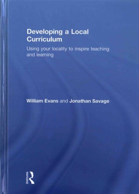 Developing a Local Curriculum : Using your locality to inspire teaching ...