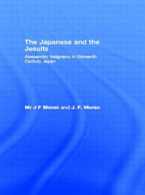 The Japanese and the Jesuits : Alessandro Valignano in Sixteenth ...