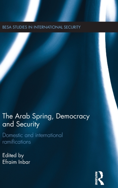The Arab Spring, Democracy and Security : Domestic and International ...