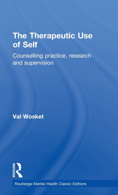 The Therapeutic Use of Self : Counselling practice, research and ...