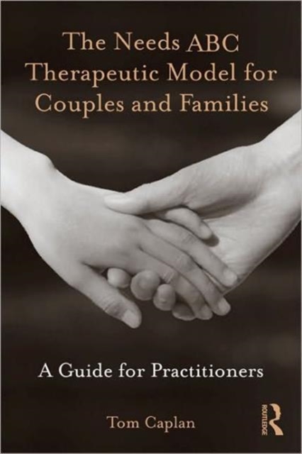 The Needs ABC Therapeutic Model for Couples and Families : A Guide for ...