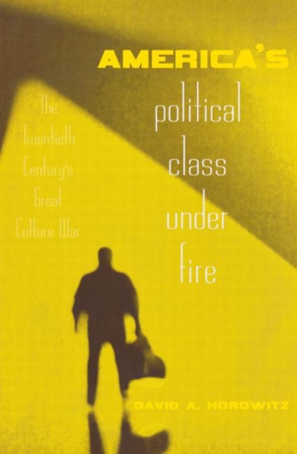 America's Political Class Under Fire : The Twentieth Century's Great ...