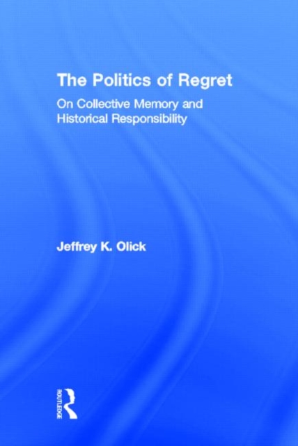 The Politics of Regret : On Collective Memory and Historical ...