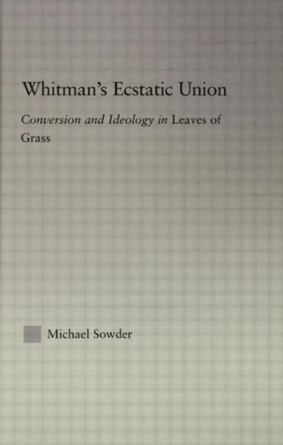 Whitman's Ecstatic Union : Conversion and Ideology in Leaves of Grass ...