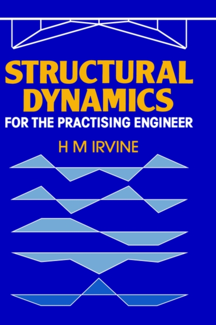 Structural Dynamics for the Practising Engineer: H.M. Irvine ...